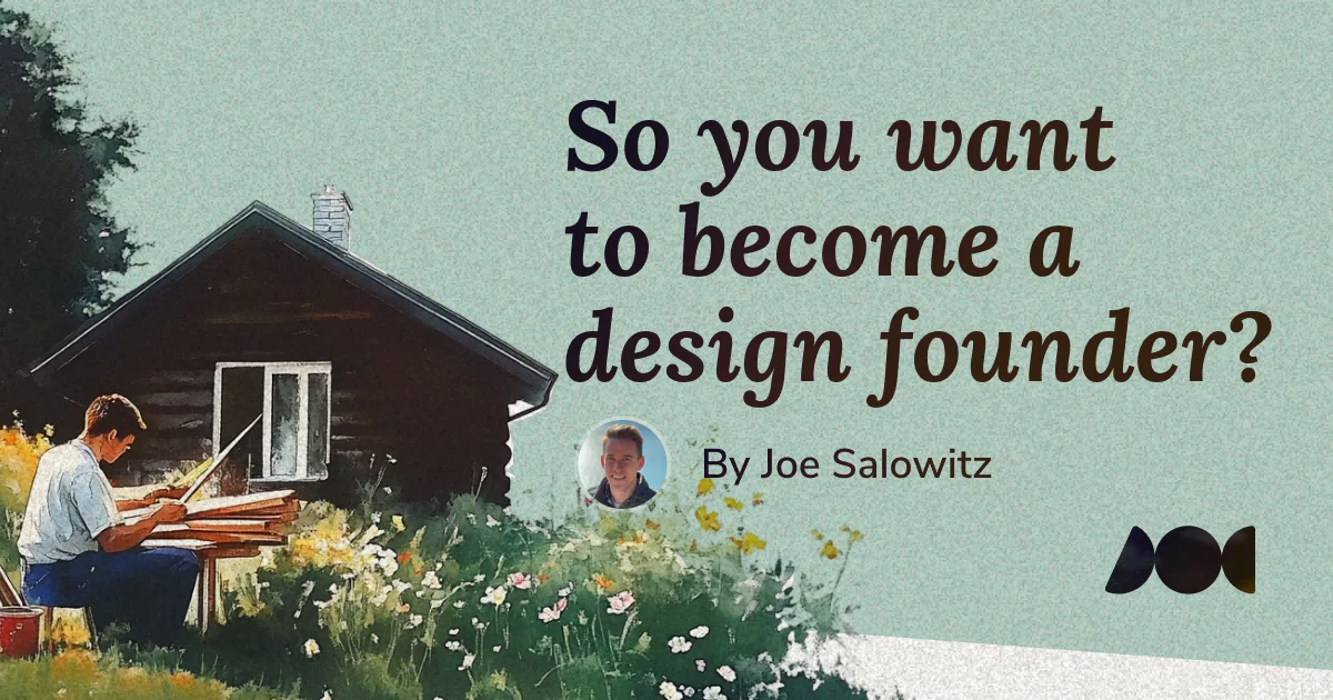 So you want to become a design founder: 6 superpowers you probably ...